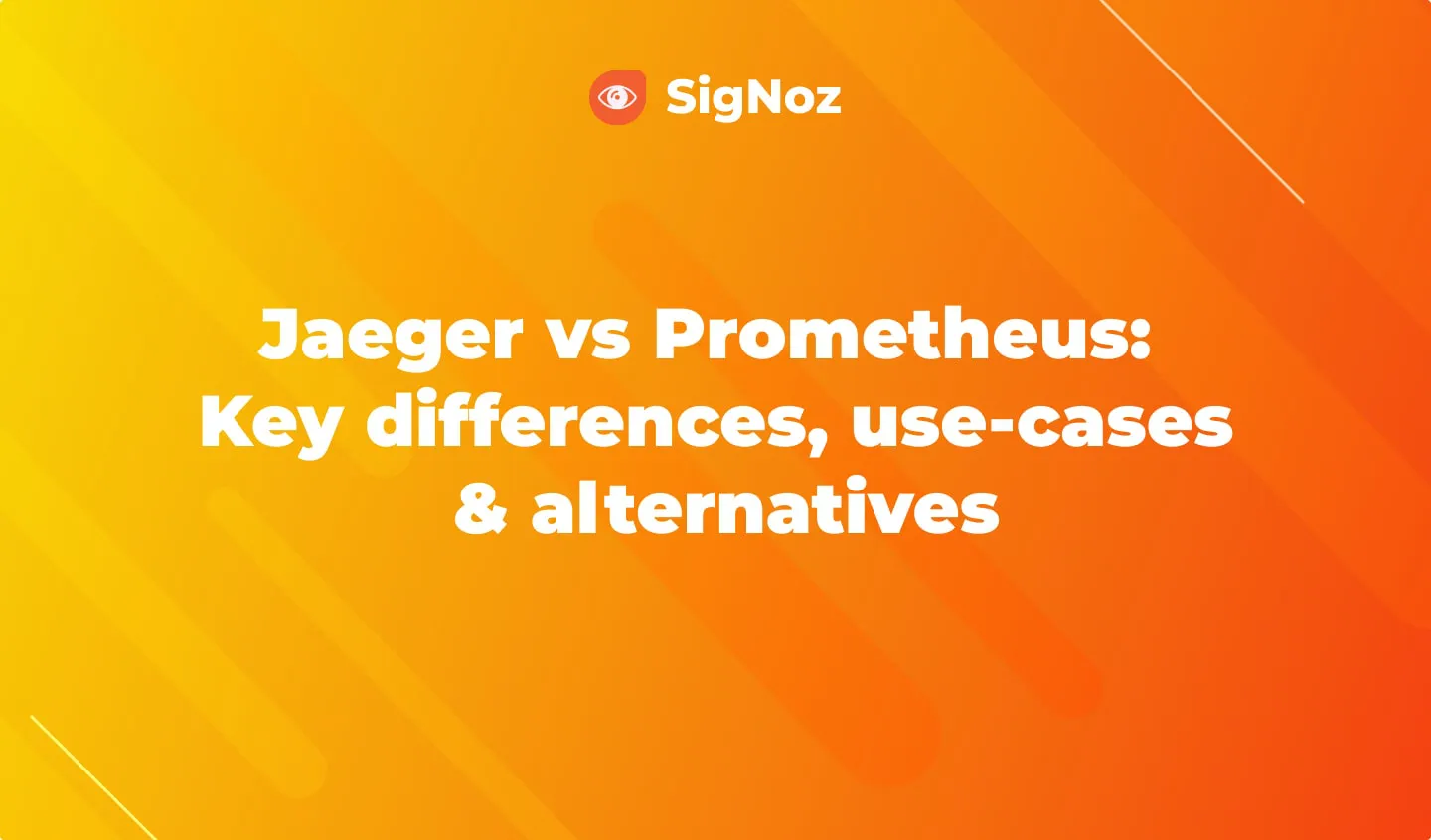 Jaeger vs Prometheus - Key differences, use-cases and alternatives | SigNoz