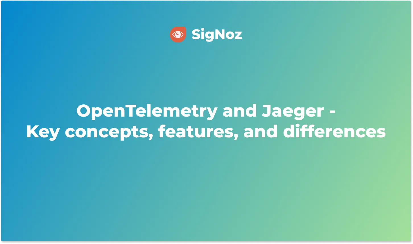 OpenTelemetry and Jaeger | Key concepts, features, and differences | SigNoz OpenTelemetry and Jaeger | Key concepts, features, and differences | SigNoz