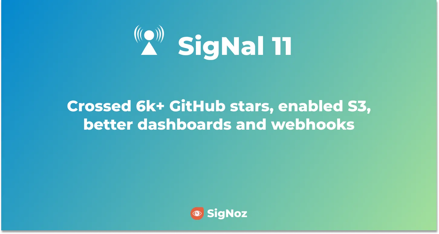 Crossed 6k+ GitHub stars, enabled S3, better dashboards and webhooks - SigNal 11 | SigNoz