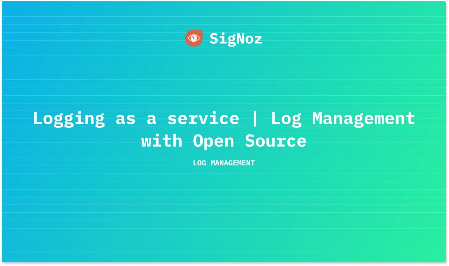 Logging as a service | Log Management with Open Source Tool | SigNoz