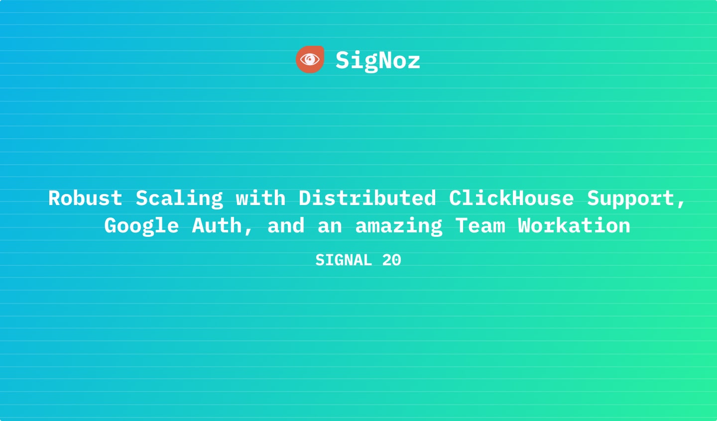 Robust Scaling with Distributed ClickHouse Support, Google Auth, and an amazing Team Workation ...