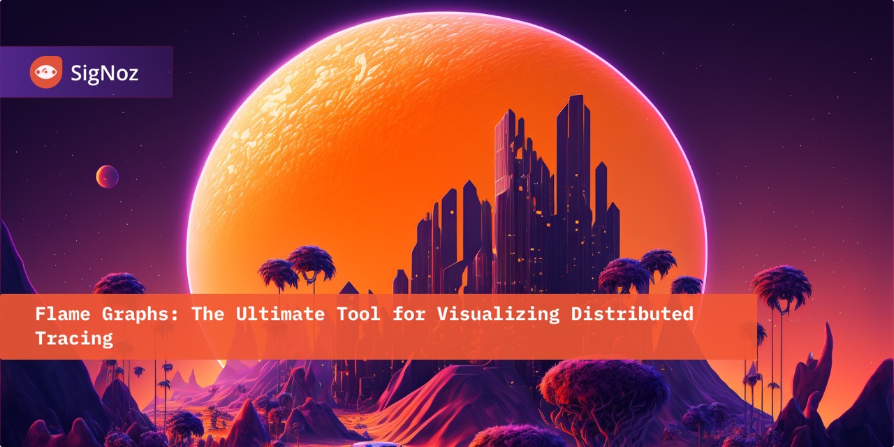 Understanding Flame Graphs for Visualizing Distributed Tracing | SigNoz