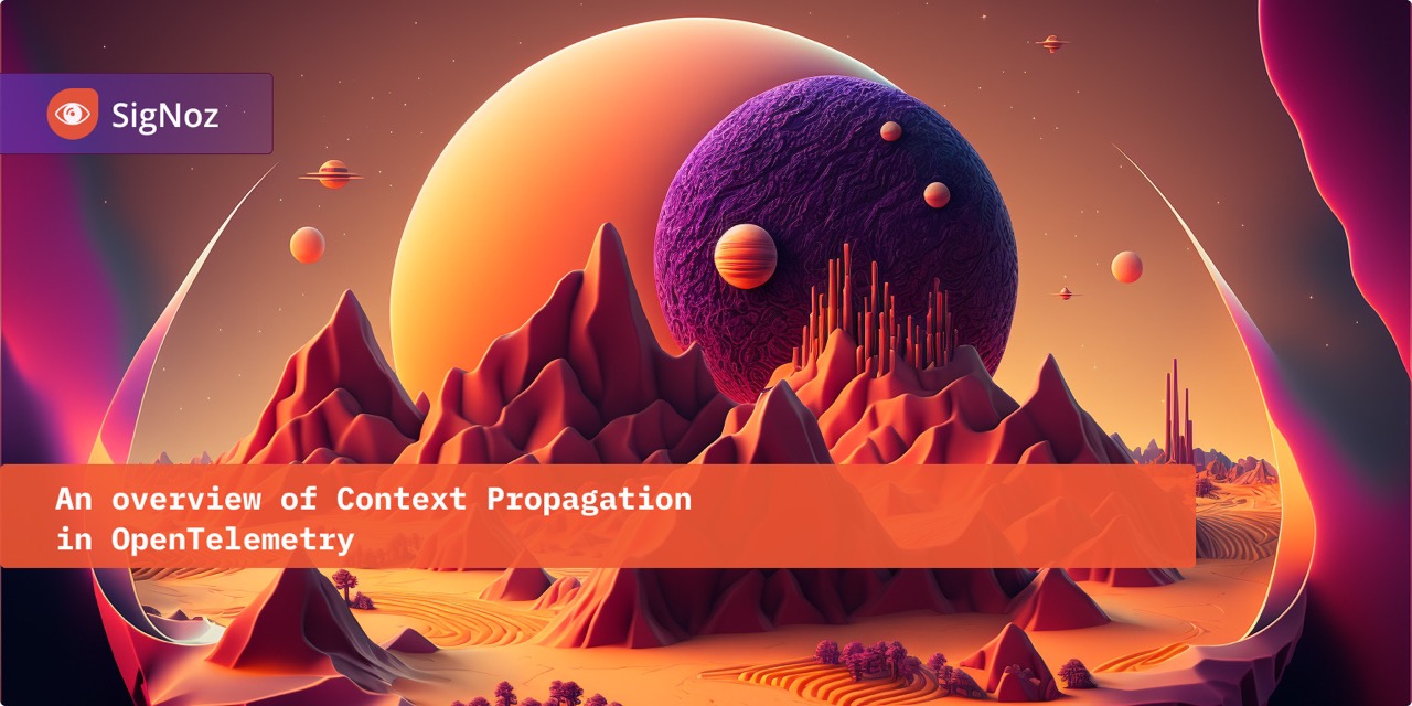 An overview of Context Propagation in OpenTelemetry | SigNoz An overview of Context Propagation in OpenTelemetry | SigNoz