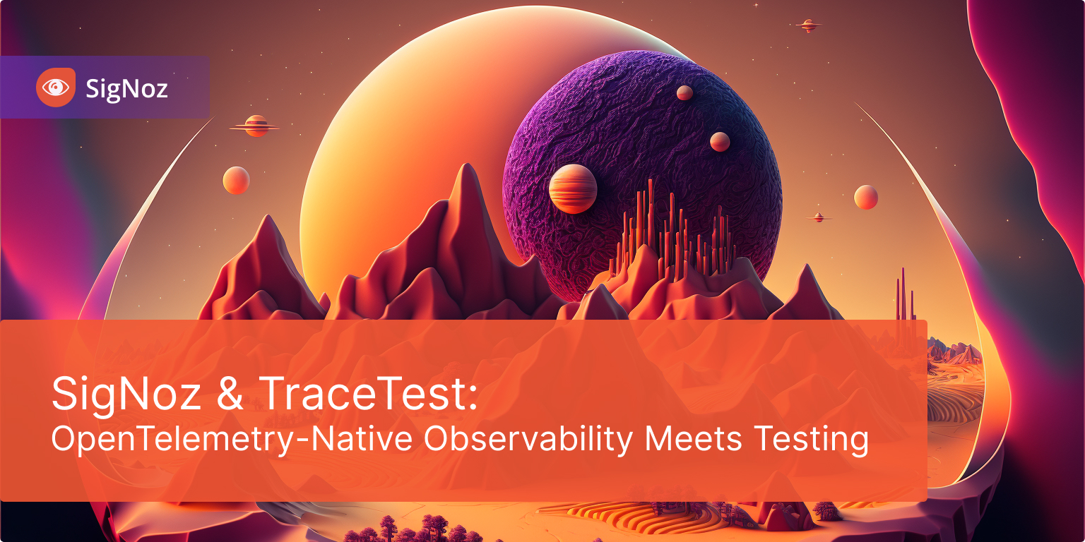 SigNoz + Tracetest: OpenTelemetry-Native Observability Meets Testing ...