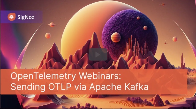 OpenTelemetry Webinars - Apache Kafka and OTLP data | SigNoz