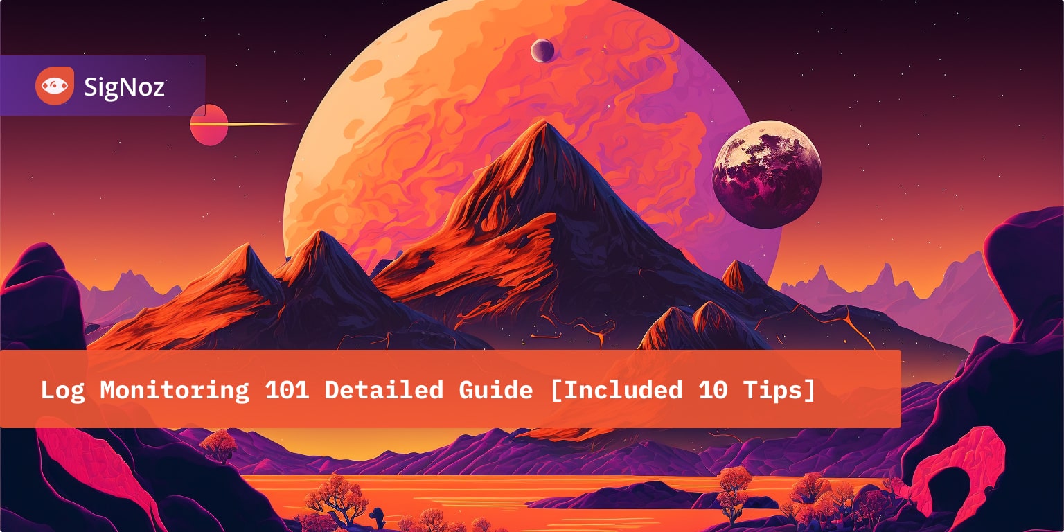 Log Monitoring 101 Detailed Guide Included 10 Tips SigNoz
