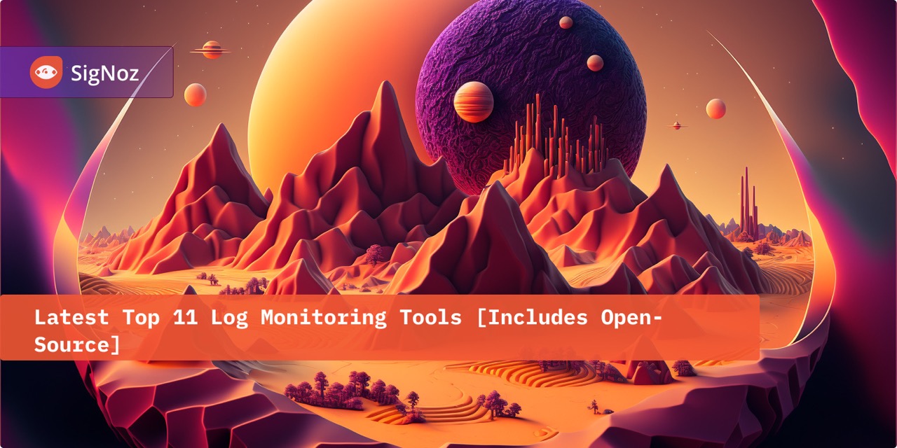 Latest Top 11 Log Monitoring Tools [Includes Open-Source] | SigNoz