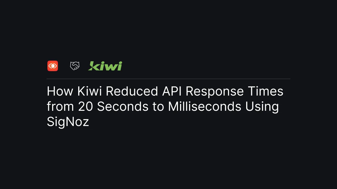 How Kiwi Reduced API Response Times from 20 Seconds to Milliseconds Using SigNoz | SigNoz